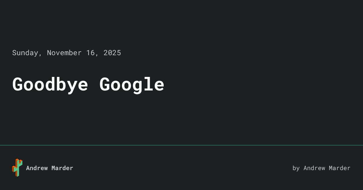 Goodbye Google • Andrew Marder