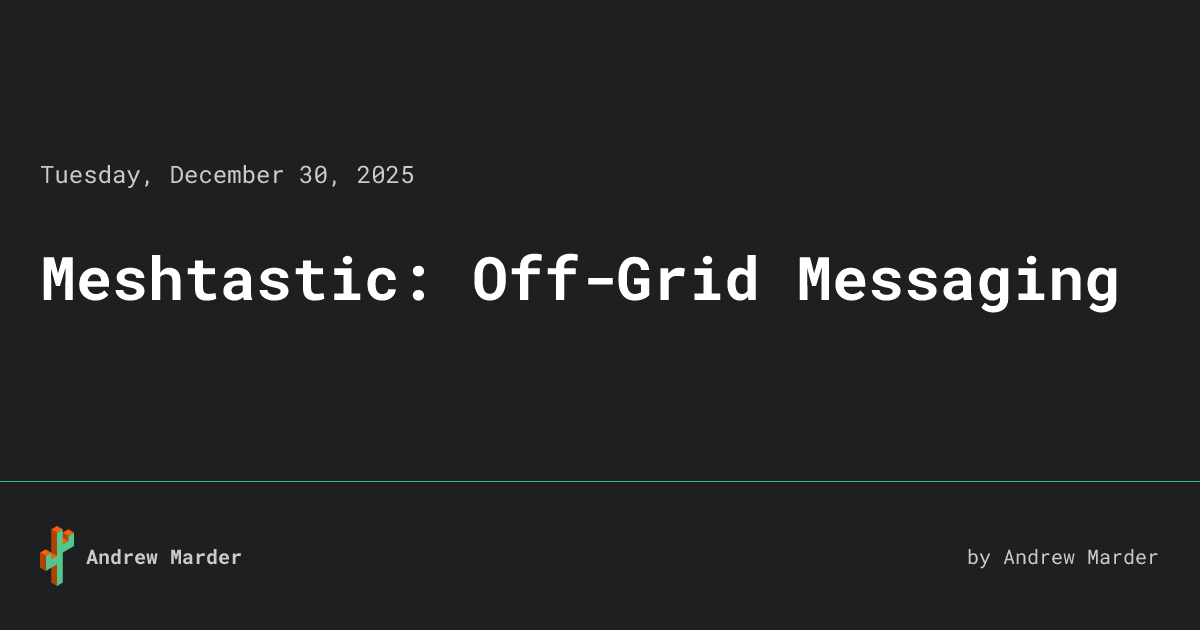 Meshtastic: Off-Grid Messaging • Andrew Marder